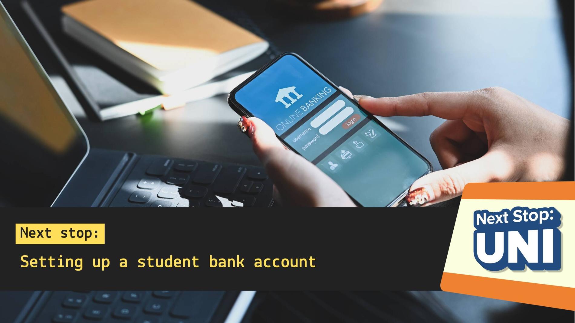 How to Set Up Your Student Bank Account | UniHomes